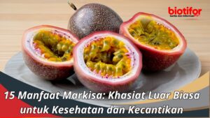 15 Manfaat Markisa: Khasiat Luar Biasa untuk Kesehatan dan Kecantikan