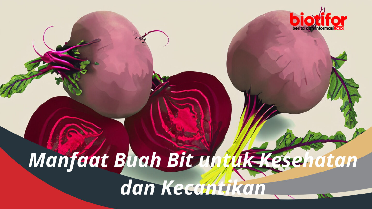 Manfaat Buah Bit untuk Kesehatan dan Kecantikan - Biotifor
