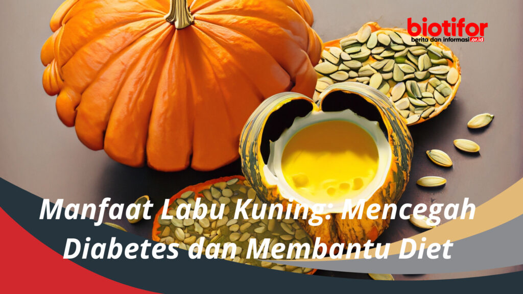 Manfaat Labu Kuning: Mencegah Diabetes dan Membantu Diet - Biotifor