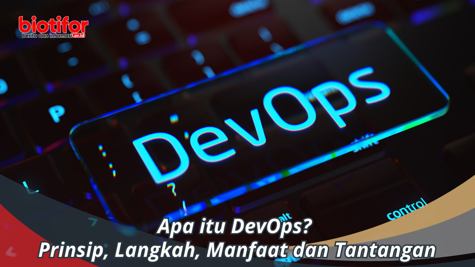 Apa itu DevOps? Prinsip, Langkah, Manfaat dan Tantangan - Biotifor