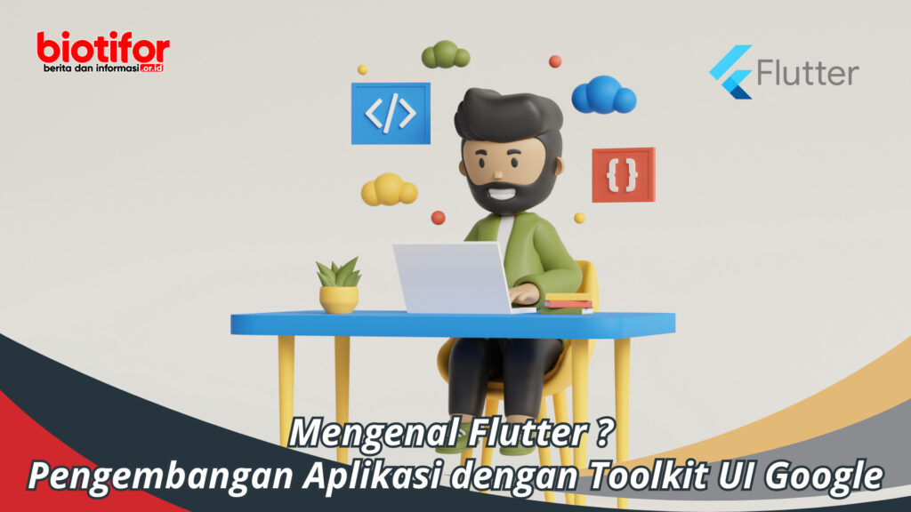 Flutter Adalah? Pengembangan Aplikasi dengan Toolkit UI Google - Biotifor
