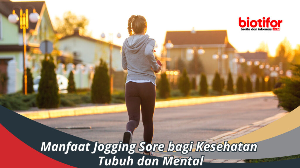 Manfaat Jogging Sore bagi Kesehatan Tubuh dan Mental - Biotifor