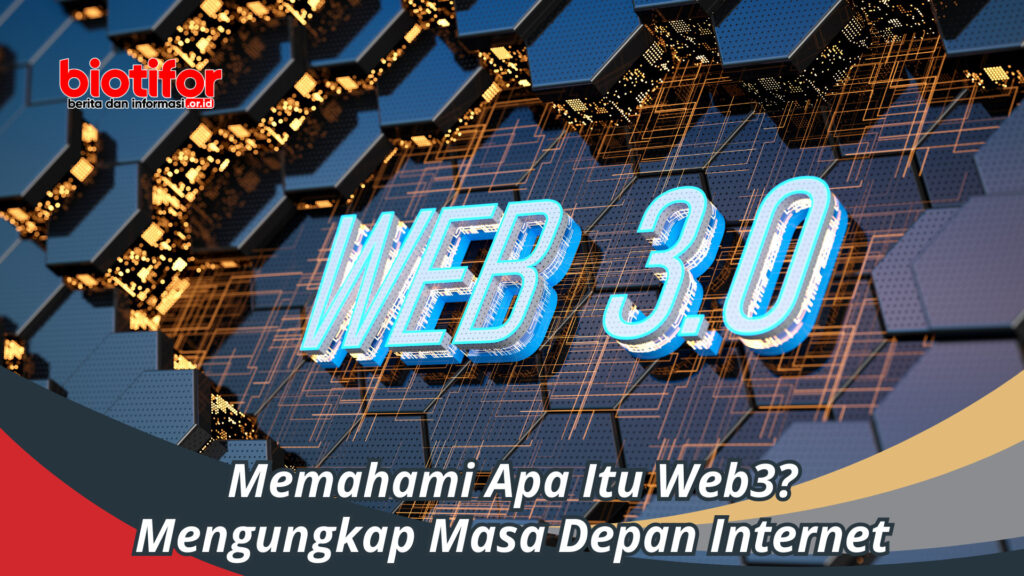 Memahami Apa Itu Web3: Mengungkap Masa Depan Internet - Biotifor