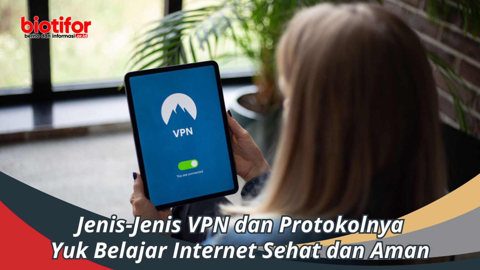 Jenis-Jenis VPN dan Protokolnya: Belajar Internet Sehat dan Aman - Biotifor