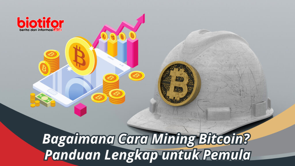 Bagaimana Cara Mining Bitcoin? Panduan Lengkap untuk Pemula - Biotifor