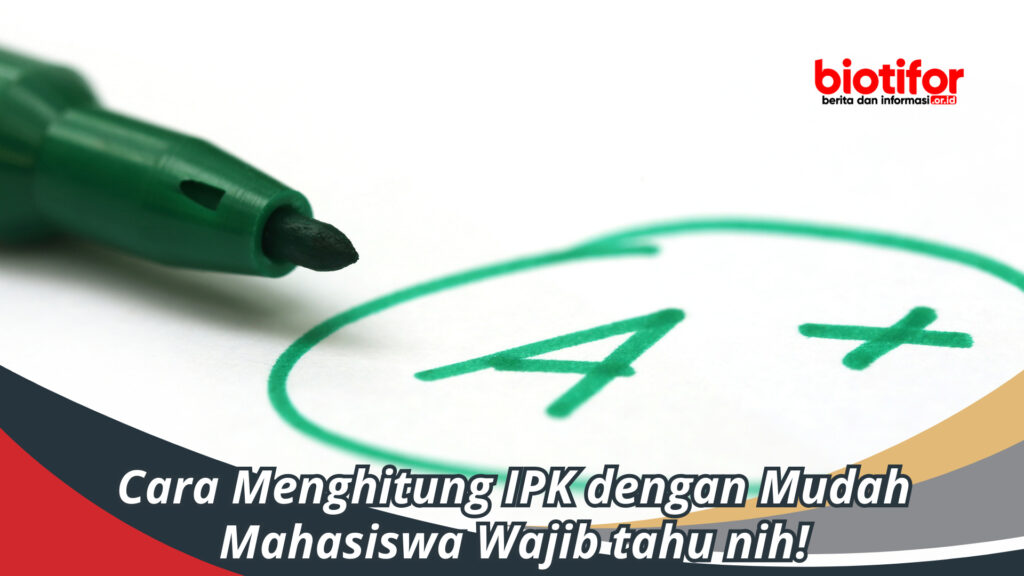 Cara Menghitung IPK dengan Mudah, Mahasiswa Wajib tahu nih! - Biotifor