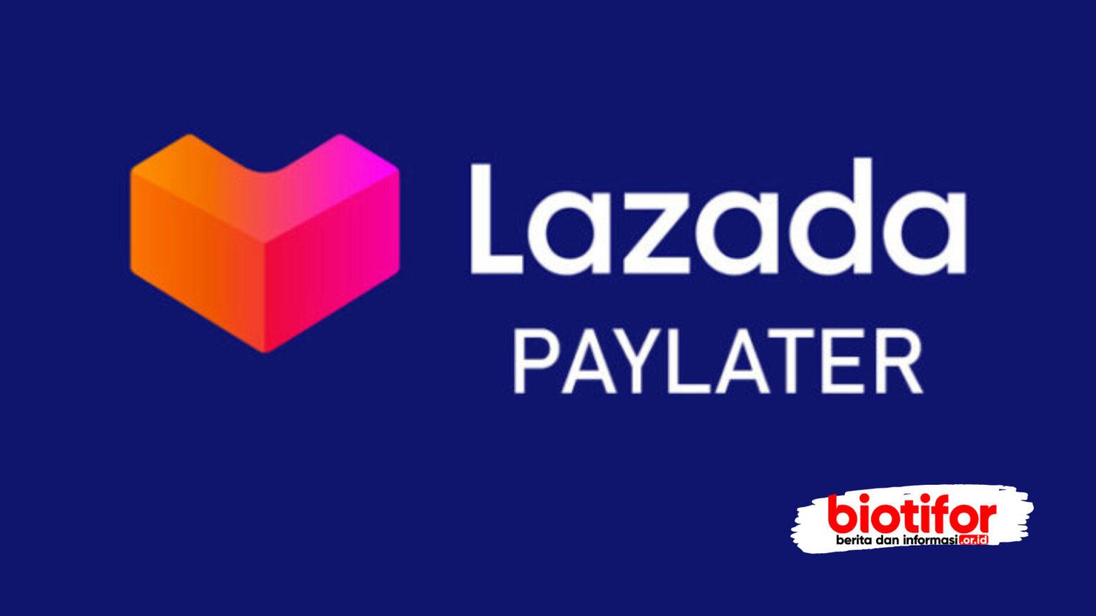 Cara Bayar Lazada PayLater: Solusi Praktis Belanja Online - Biotifor