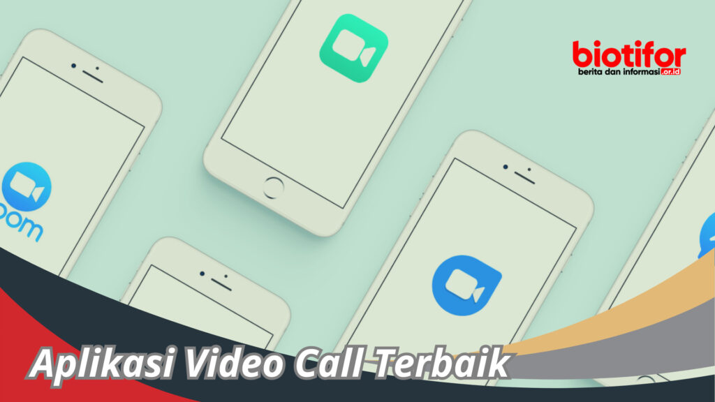 Aplikasi Video Call Terbaik , Berkomunikasi Jadi Lebih Dekat