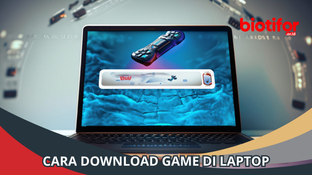 Cara Download Game di Laptop: Khusus Pemula - Biotifor