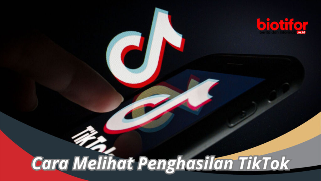 Cara Melihat Penghasilan TikTok : Memahami Potensi Penghasilan
