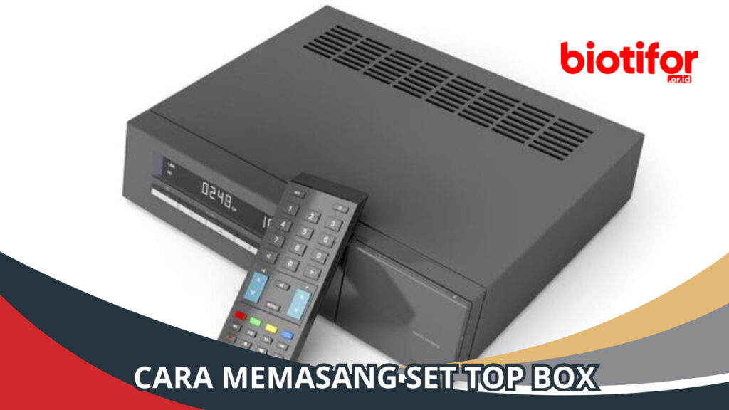 Cara Memasang Set Top Box: Panduan Lengkap untuk Pemula - Biotifor