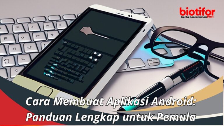 Cara Membuat Aplikasi Android: Panduan Lengkap untuk Pemula - Biotifor