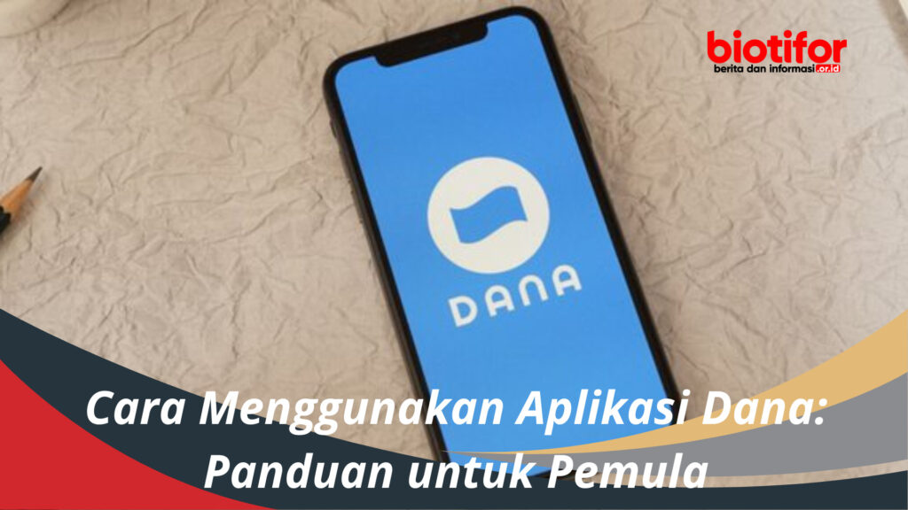 Cara Menggunakan Aplikasi Dana: Panduan untuk Pemula - Biotifor