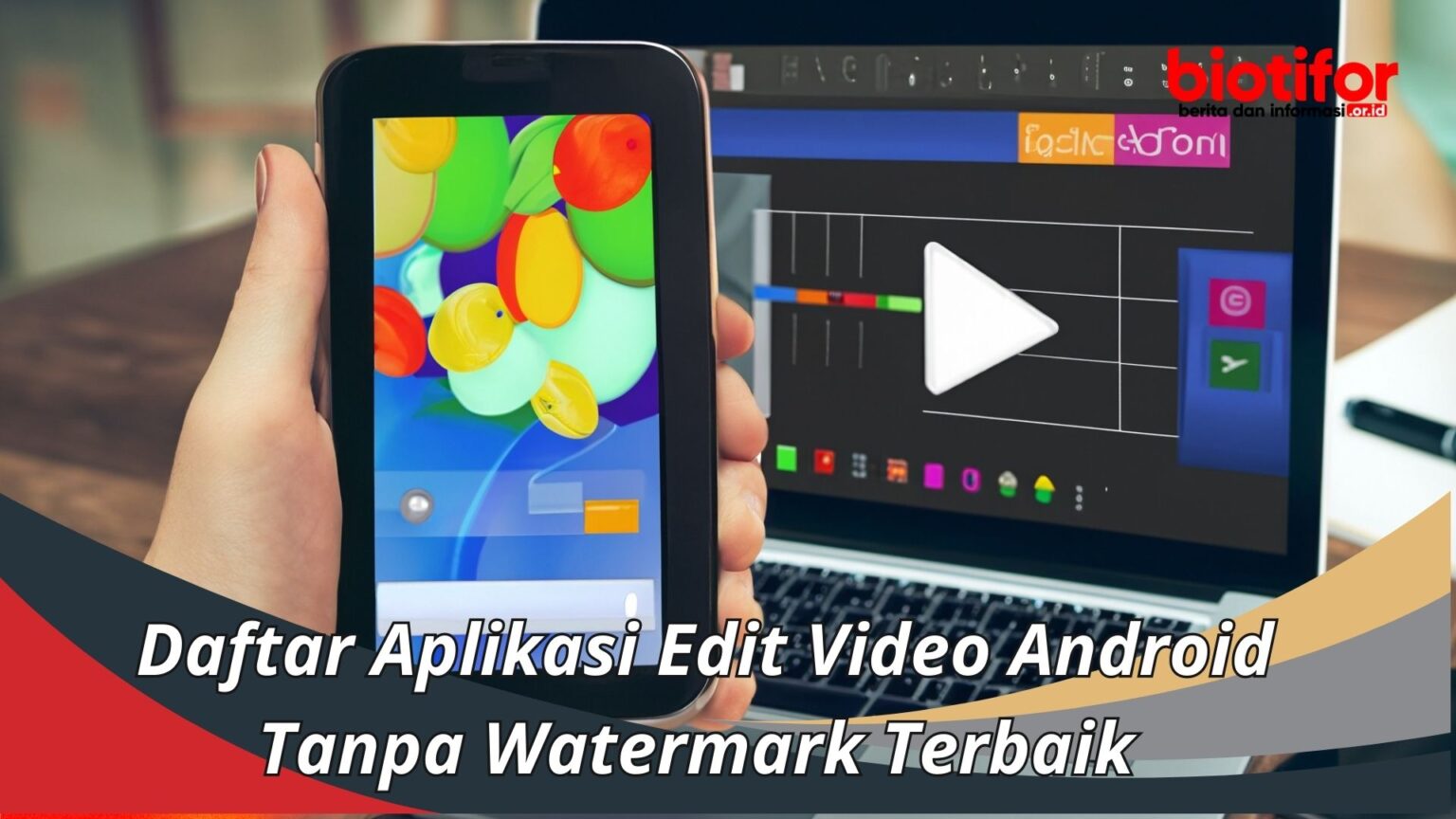 Daftar Aplikasi Edit Video Android Tanpa Watermark Terbaik - Biotifor