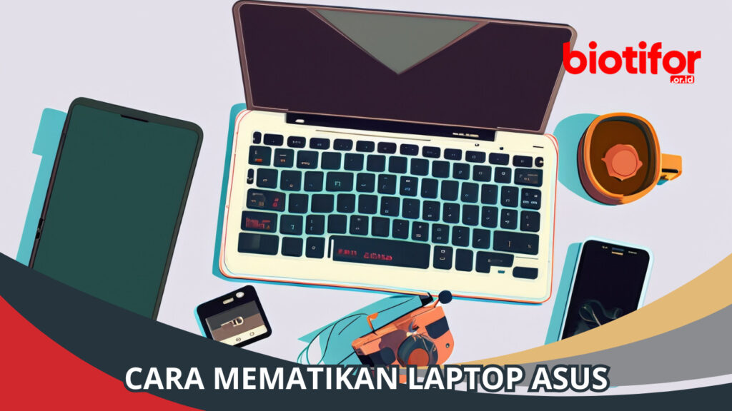 Cara Mematikan Laptop Asus: Panduan Lengkap - Biotifor
