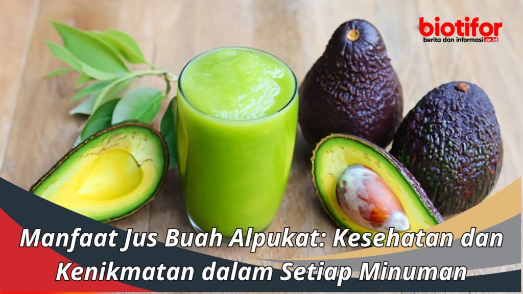Manfaat Jus Buah Alpukat Kesehatan Dan Kenikmatan Dalam Setiap Minuman