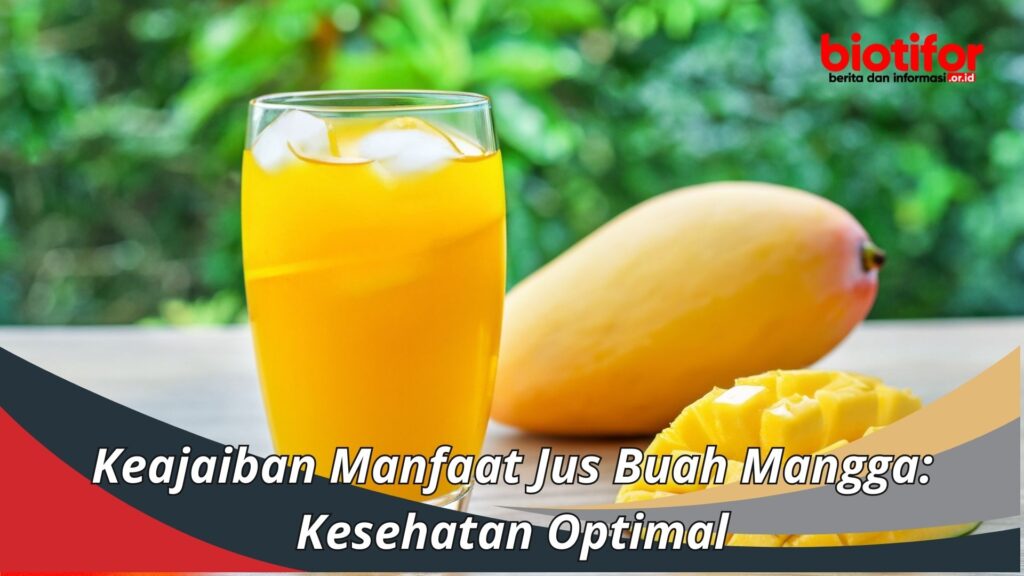 Keajaiban Manfaat Jus Buah Mangga: Kesehatan Optimal - Biotifor