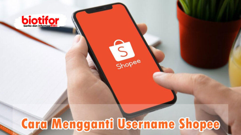 Cara Ganti Username Shopee Beserta Syarat-syarat Terbaru - Biotifor