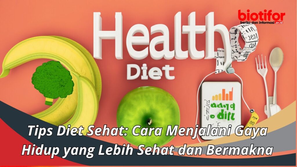 Tips Diet Sehat: Cara Menjalani Gaya Hidup yang Lebih Sehat dan Bermakna