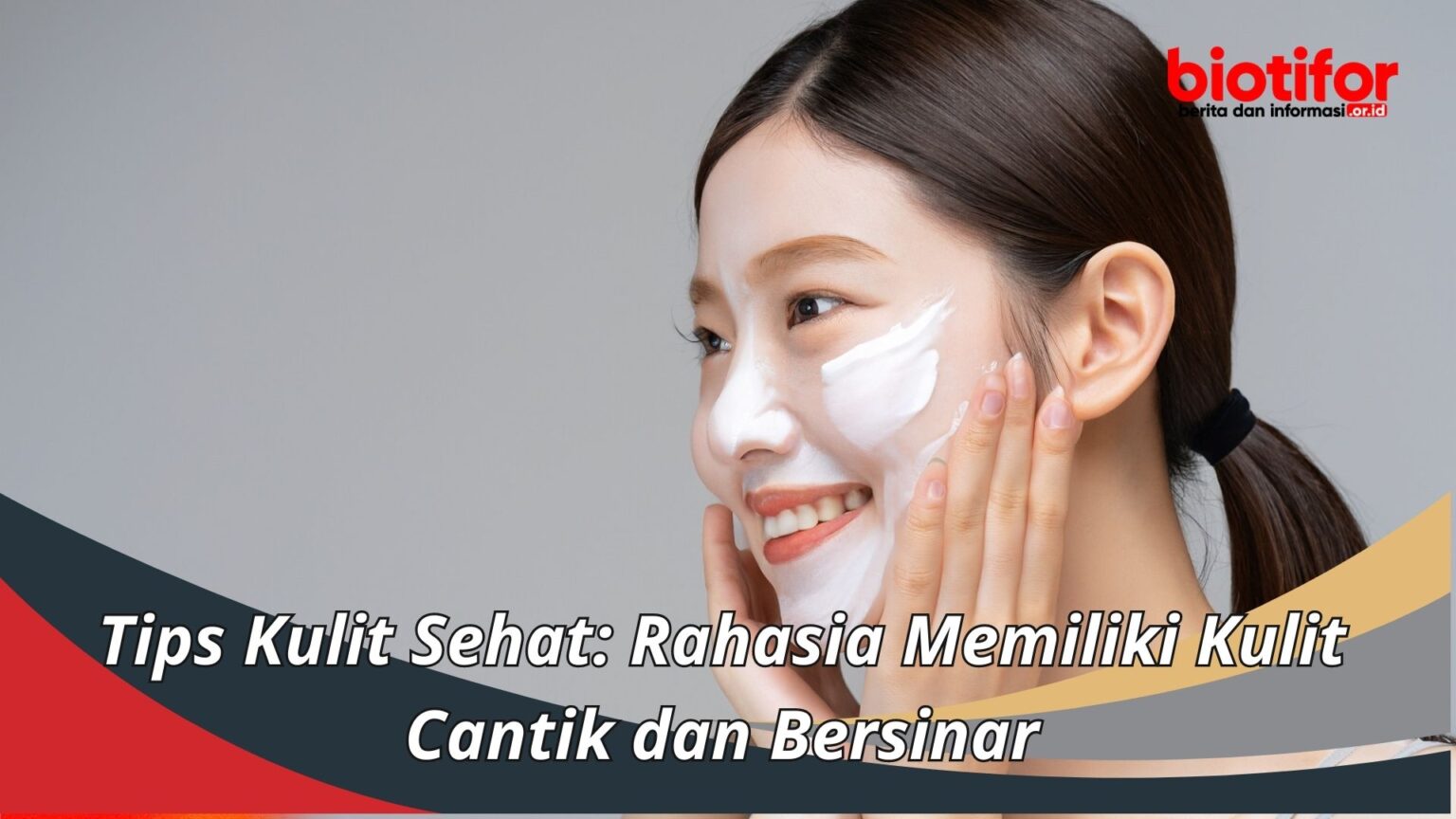 Tips Kulit Sehat: Rahasia Memiliki Kulit Cantik dan Bersinar - Biotifor
