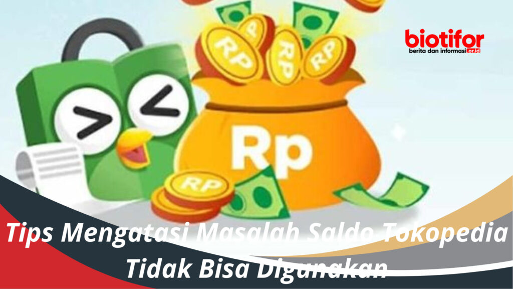 Tips Mengatasi Masalah Saldo Tokopedia Tidak Bisa Digunakan - Biotifor