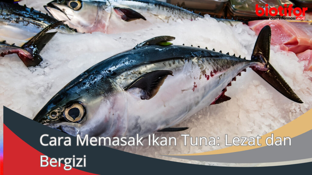 Cara Memasak Ikan Tuna: Lezat dan Bergizi