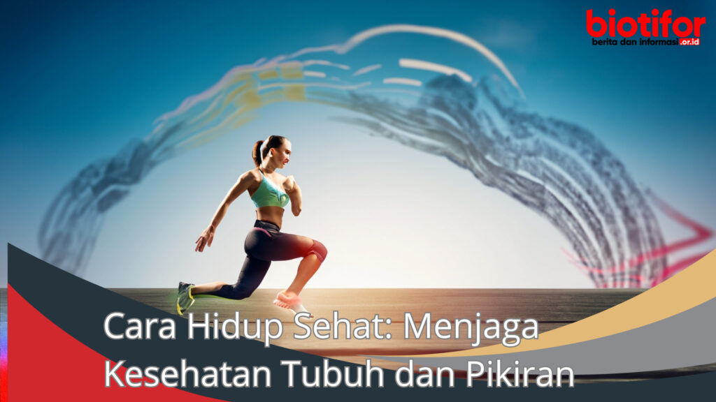 Cara Hidup Sehat: Menjaga Kesehatan Tubuh dan Pikiran