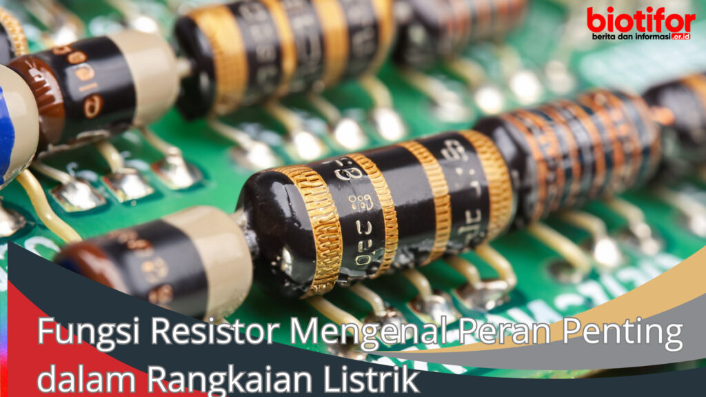 Fungsi Resistor Mengenal Peran Penting dalam Rangkaian Listrik