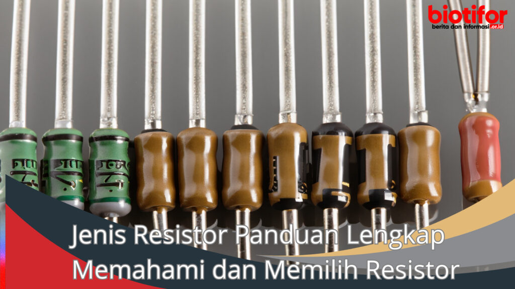 Jenis Resistor Panduan Lengkap Memahami dan Memilih Resistor