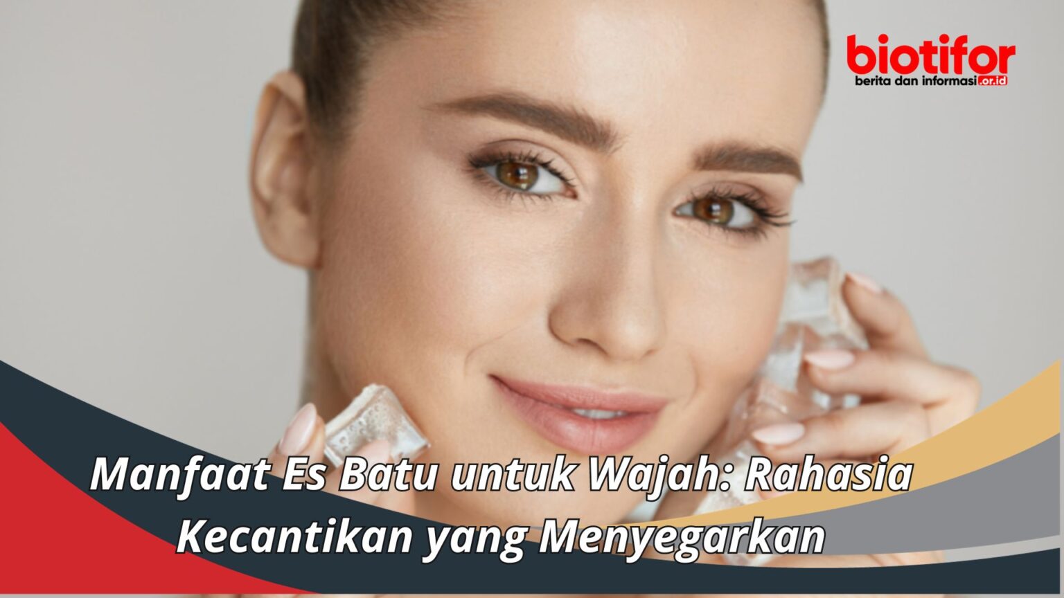 Manfaat Es Batu untuk Wajah: Rahasia Kecantikan yang Menyegarkan
