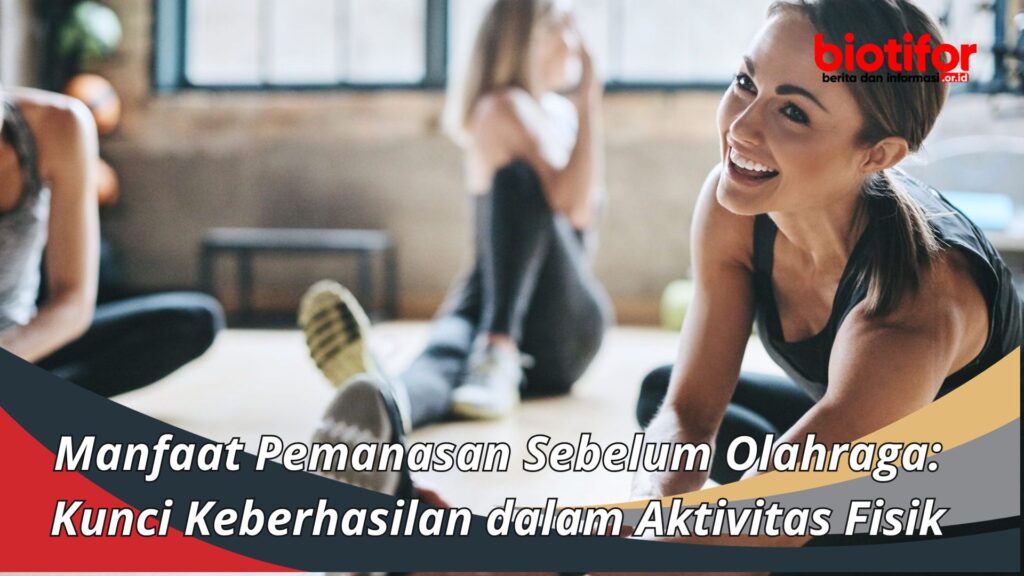 Manfaat Pemanasan Sebelum Olahraga: Kunci Keberhasilan dalam Aktivitas Fisik