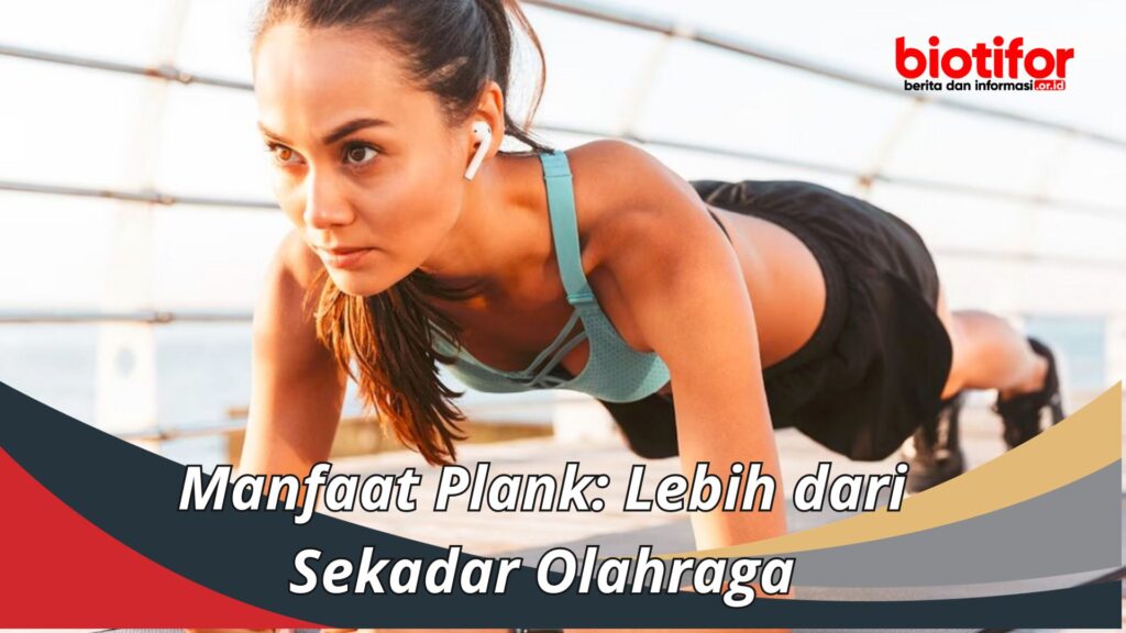 Manfaat Plank: Lebih dari Sekadar Olahraga - Biotifor
