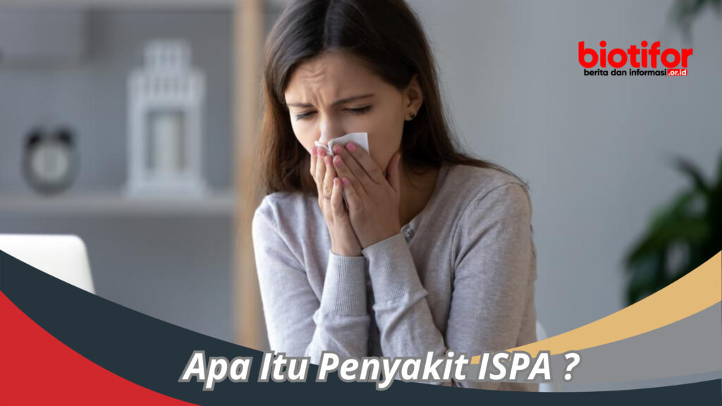 Apa Itu Penyakit ISPA ? Jenis, Gejala Dan Penyebabnya