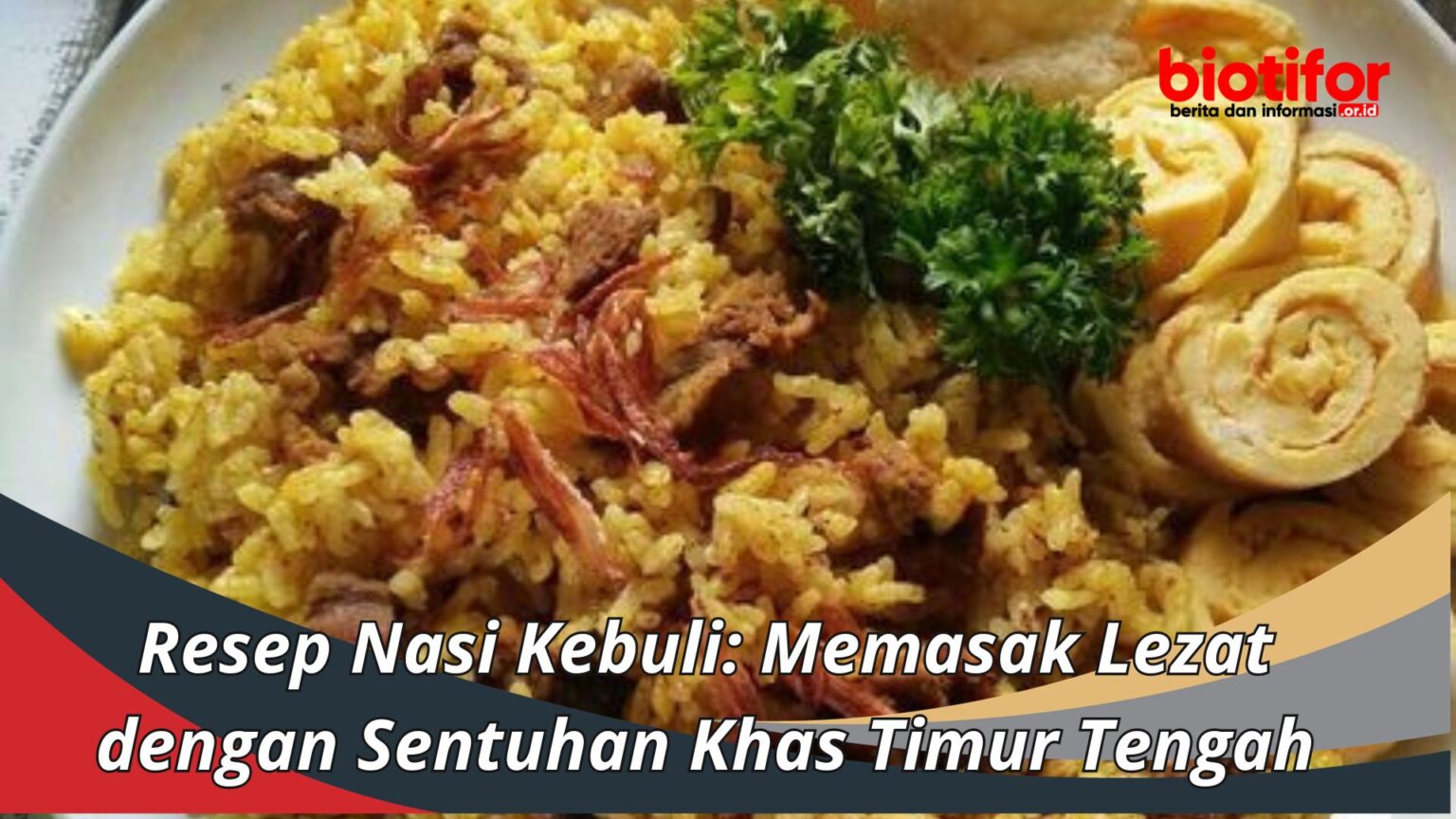 Resep Nasi Kebuli: Memasak Lezat dengan Sentuhan Khas Timur Tengah