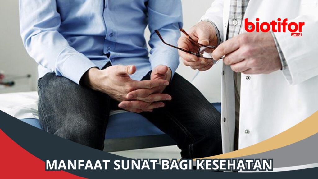 Manfaat Sunat: Keuntungan Kesehatan yang Perlu kamu Ketahui - Biotifor