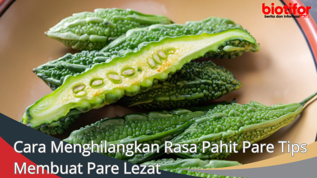 Cara Menghilangkan Rasa Pahit Pare Tips Membuat Pare Lezat