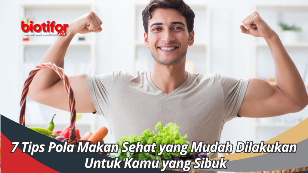 7 Tips Pola Makan Sehat yang Mudah Dilakukan Untuk Kamu yang Sibuk ...