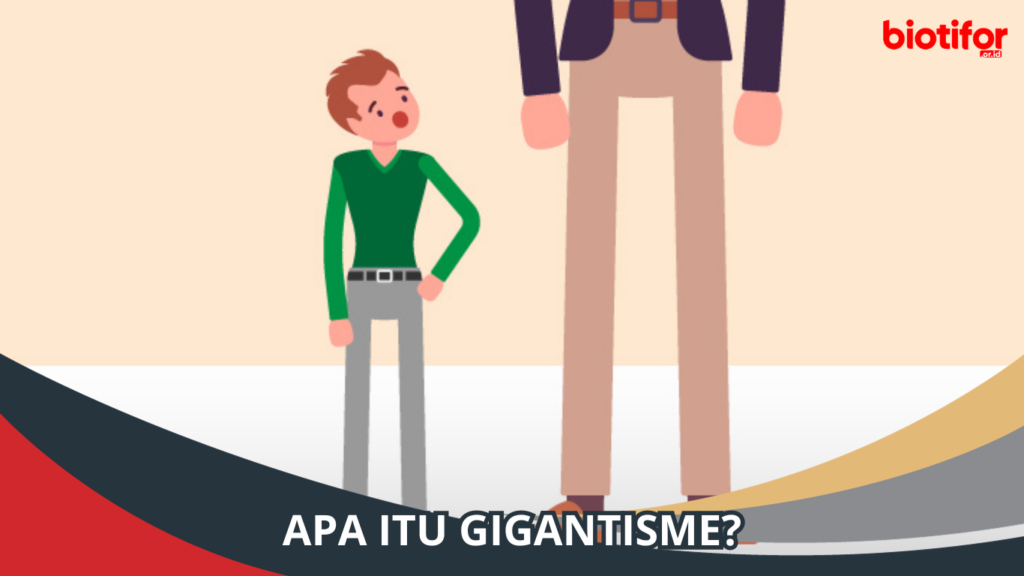 Gigantisme: Mengenal Lebih Dekat Kelainan Pertumbuhan - Biotifor