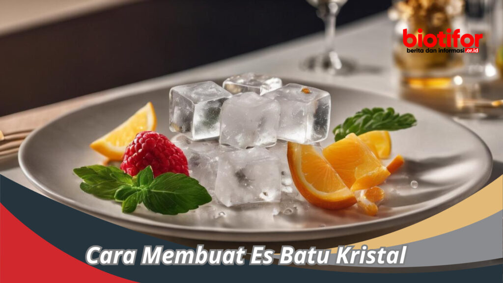 Sulap Air Jadi Permata! Panduan Cara Membuat Es Batu Kristal Super Glamour - Biotifor