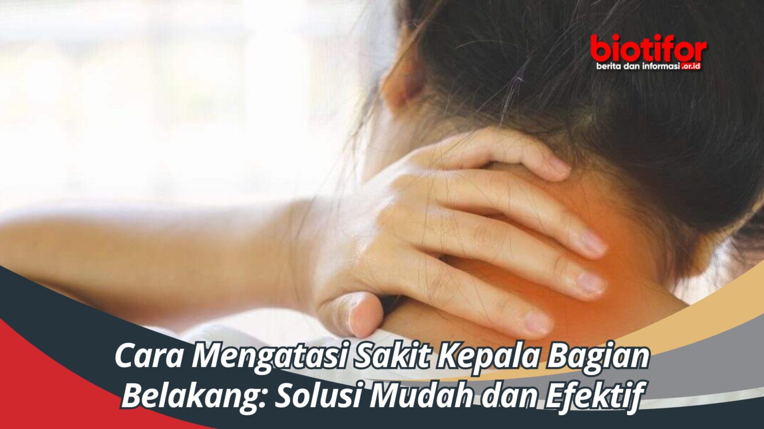 Cara Mengatasi Sakit Kepala Bagian Belakang: Solusi Mudah dan Efektif