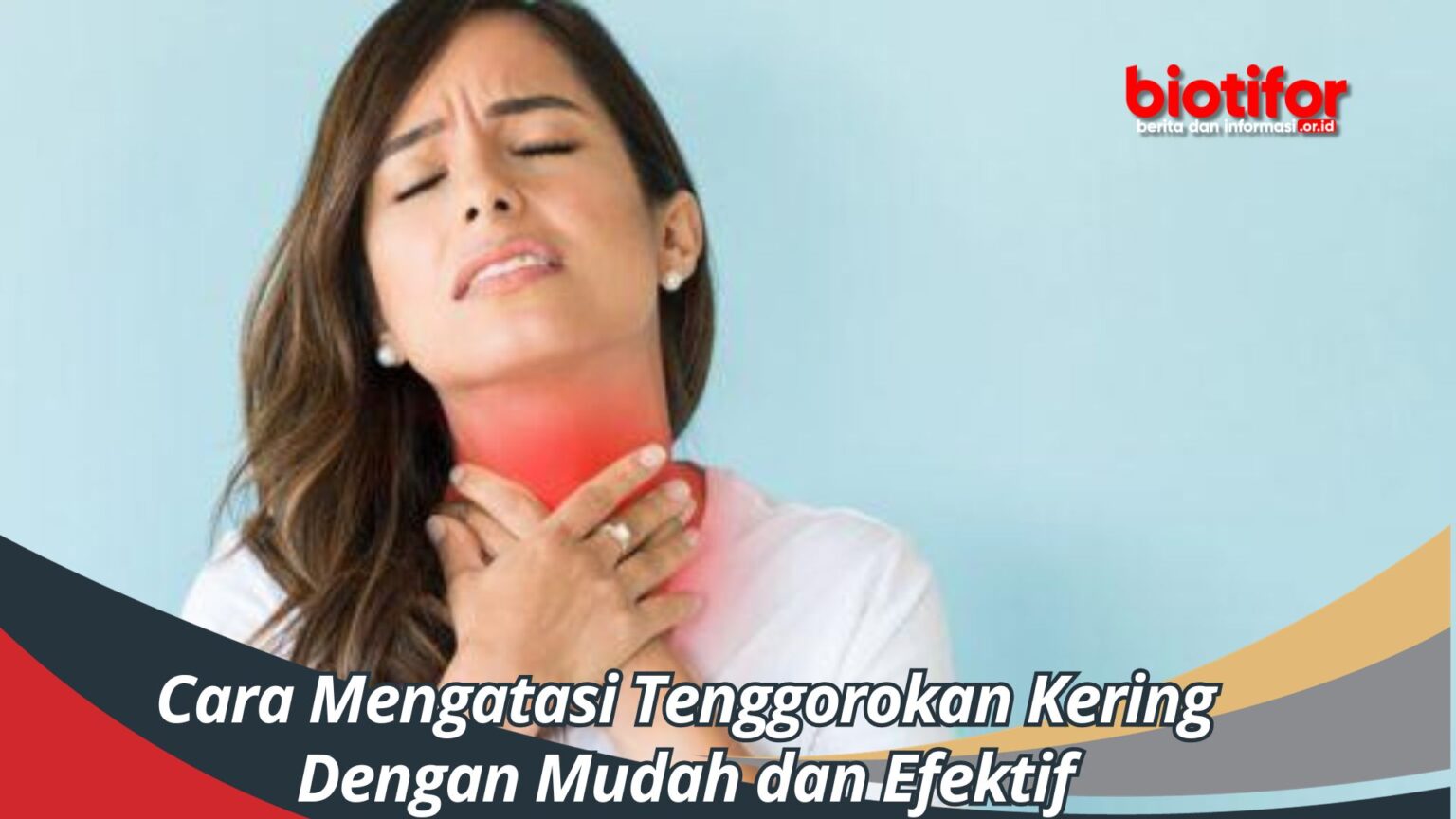 Cara Mengatasi Tenggorokan Kering Dengan Mudah dan Efektif - Biotifor
