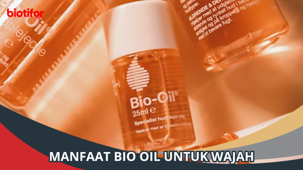 Manfaat Bio Oil Untuk Wajah Rahasia Keindahan Kulit Yang Sehat Biotifor