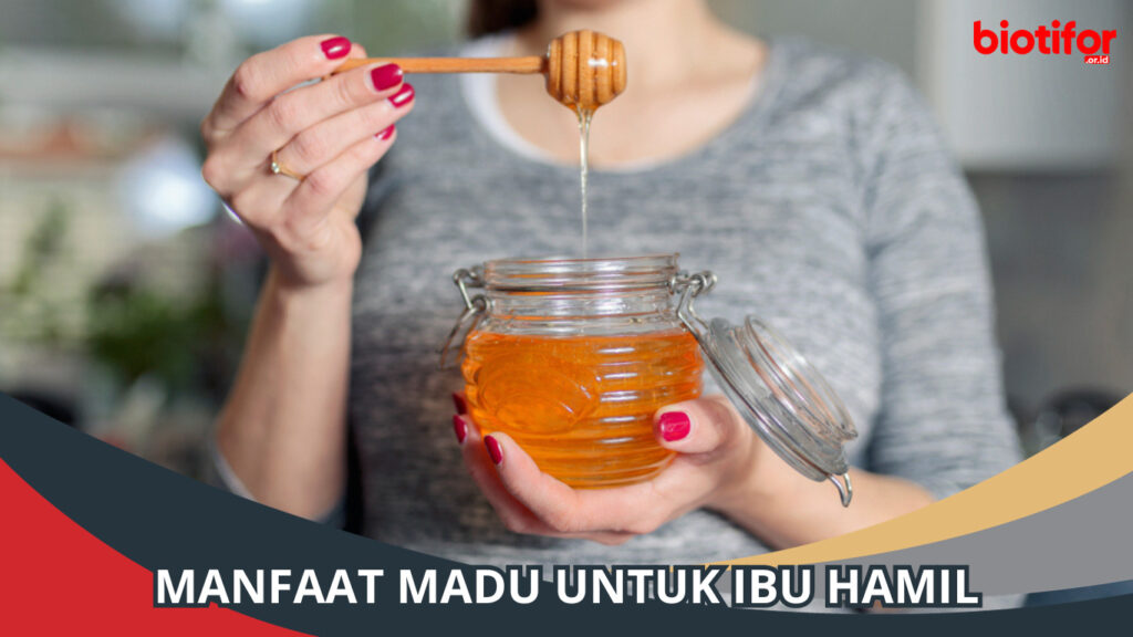 6 Manfaat Madu untuk Ibu Hamil dan Janin, Simak - Biotifor