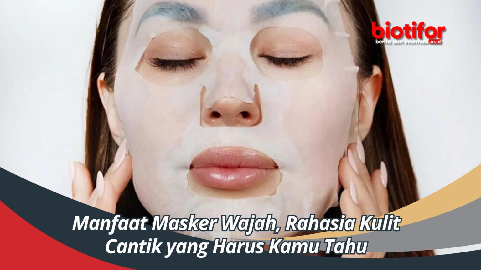 Manfaat Masker Wajah, Rahasia Kulit Cantik yang Harus Kamu Tahu