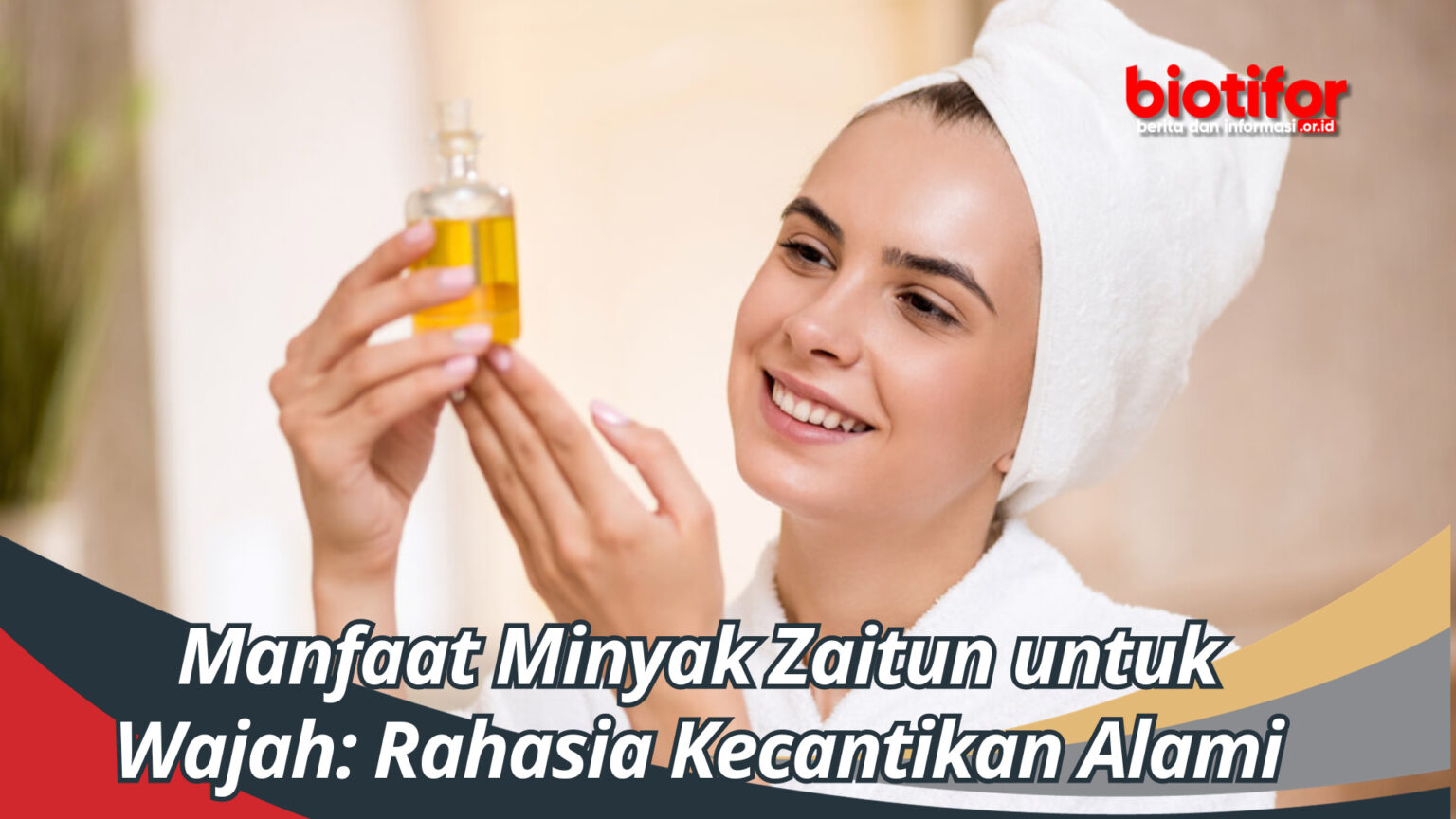 Manfaat Minyak Zaitun untuk Wajah: Rahasia Kecantikan Alami - Biotifor