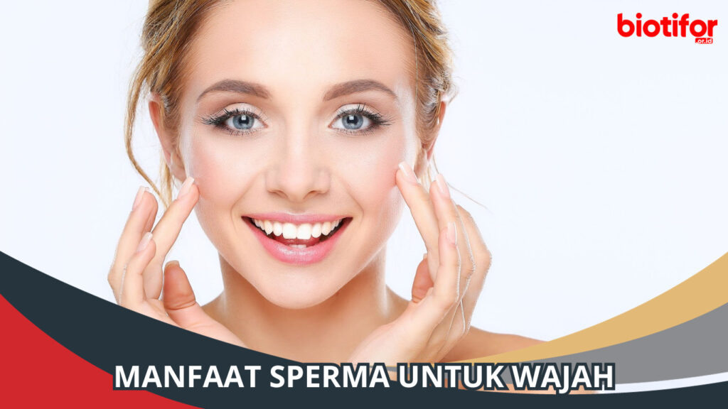 Manfaat Sperma Untuk Wajah Pasutri Wajib Tahu Fakta Ini Biotifor