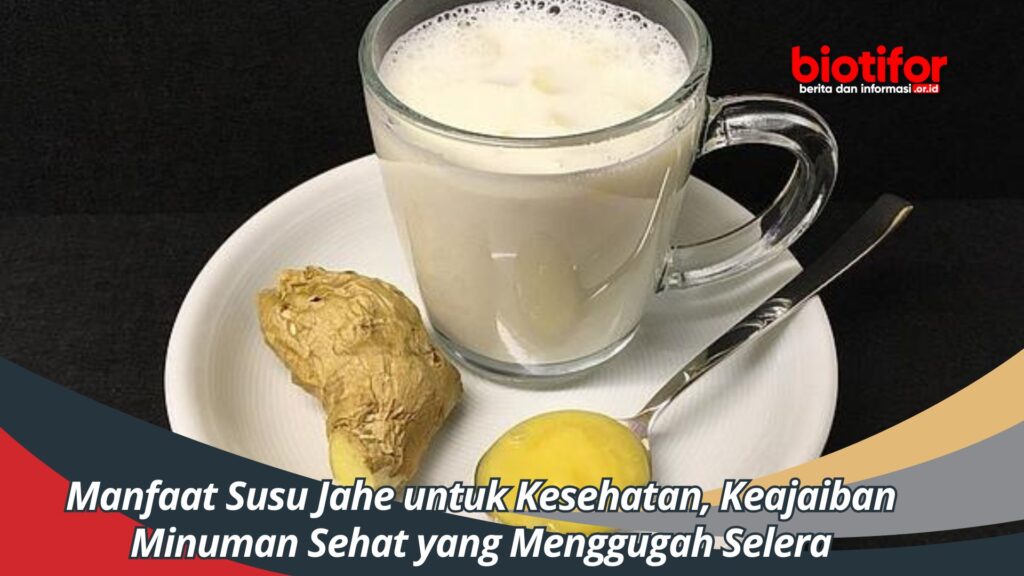 Manfaat Susu Jahe untuk Kesehatan, Keajaiban Minuman Sehat yang ...
