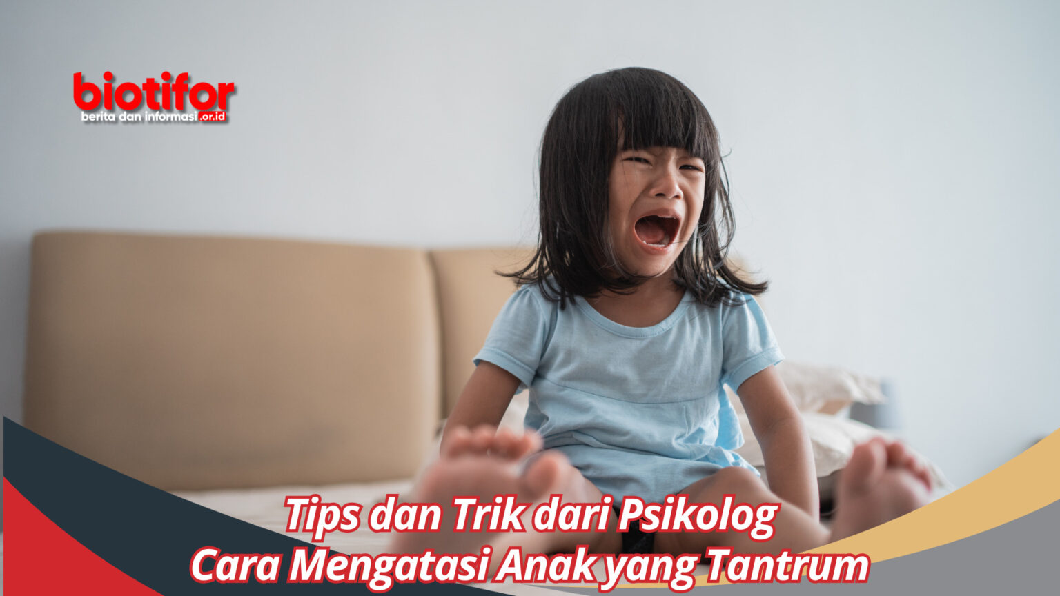 Tips dan Trik dari Psikolog: Cara Mengatasi Anak yang Tantrum - Biotifor