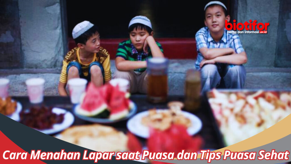 Cara Menahan Lapar saat Puasa dan Tips Puasa Sehat - Biotifor