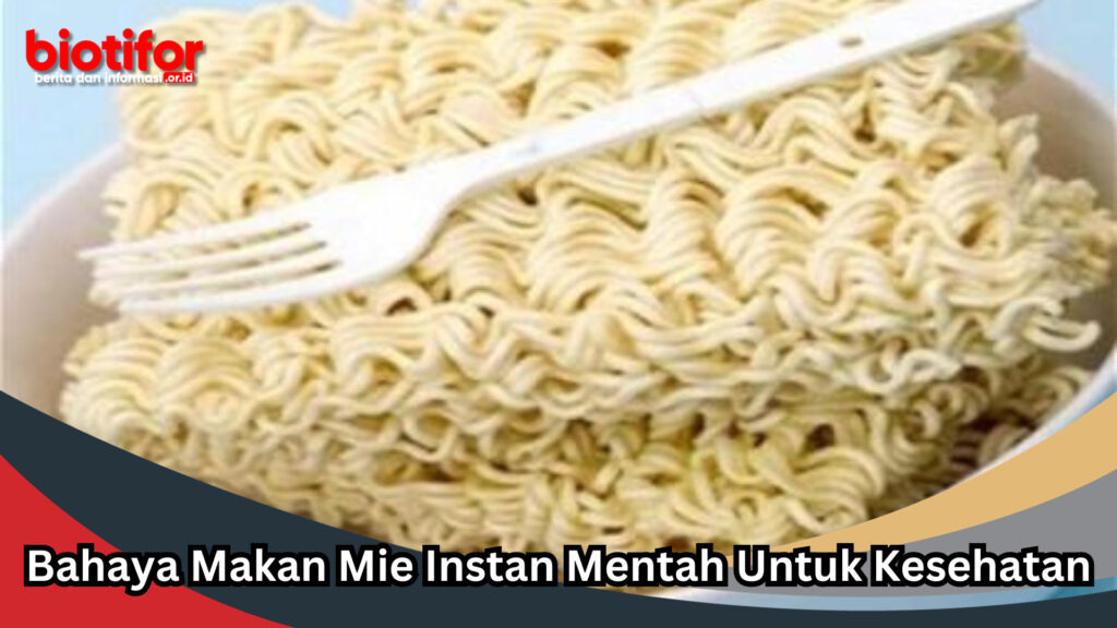 Bahaya Makan Mie Instan Mentah Untuk Kesehatan - Biotifor Bahaya Makan Mie Instan Mentah Untuk Kesehatan - Biotifor